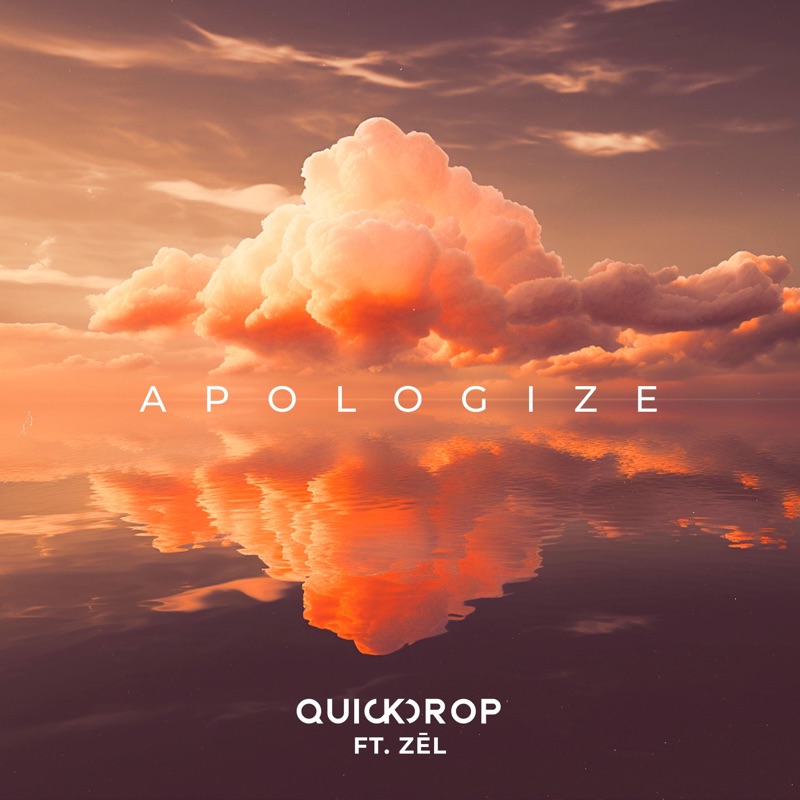 Apologize - Quickdrop & ZĒL: Song Lyrics, Music Videos & Concerts
