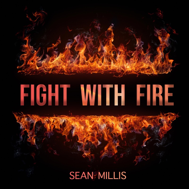 Fight With Fire - Sean Millis: Song Lyrics, Music Videos & Concerts