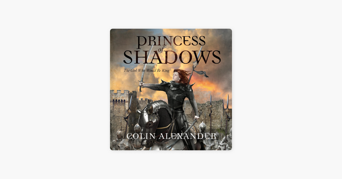 ‎Princess of Shadows: The Girl Who Would Be King (Unabridged) on Apple ...