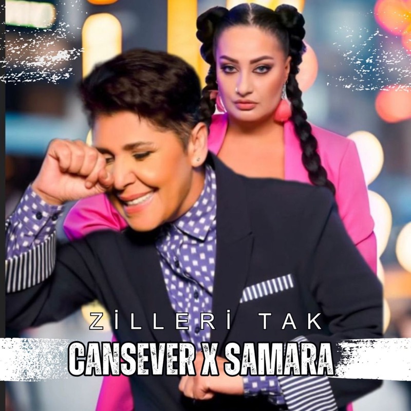 Zilleri Tak - Cansever & Samara: Song Lyrics, Music Videos & Concerts