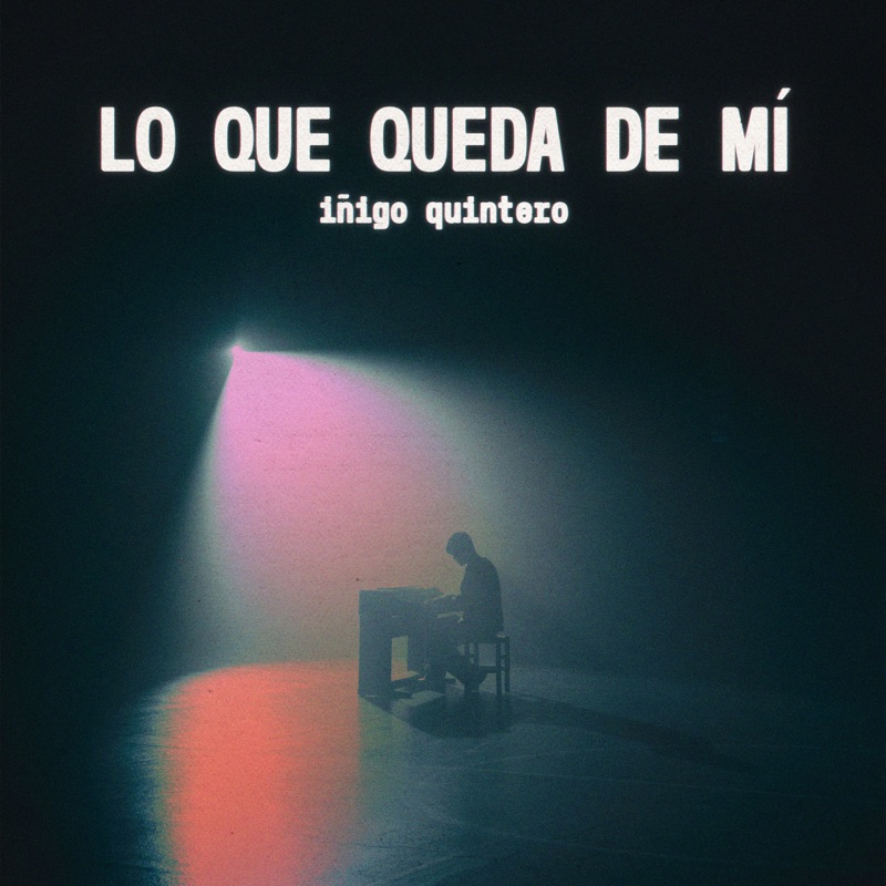Lo Que Queda de Mí - Iñigo Quintero: Song Lyrics, Music Videos & Concerts