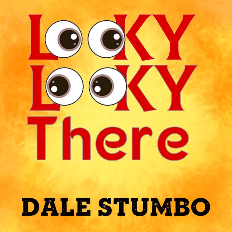 Looky Looky There - Dale Stumbo: Song Lyrics, Music Videos & Concerts
