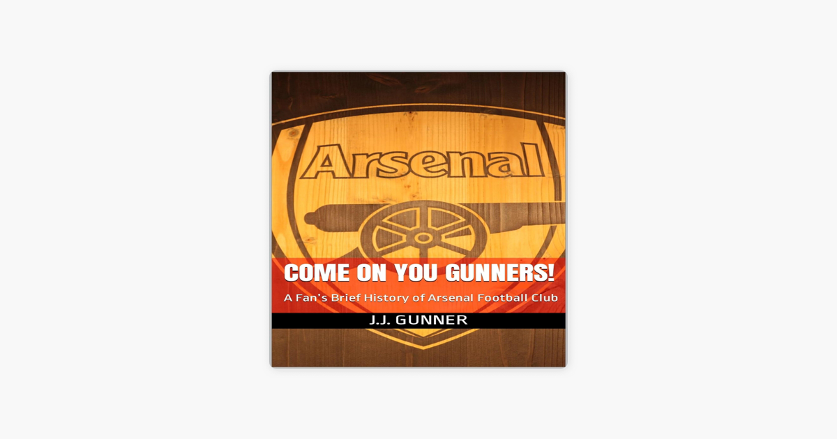 ‎Come on You Gunners!: A Fan’s Brief History of Arsenal Football Club ...