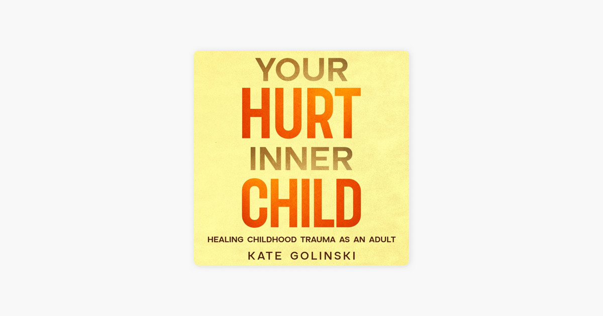 ‎Your Hurt Inner Child: Healing Childhood Trauma as an Adult ...