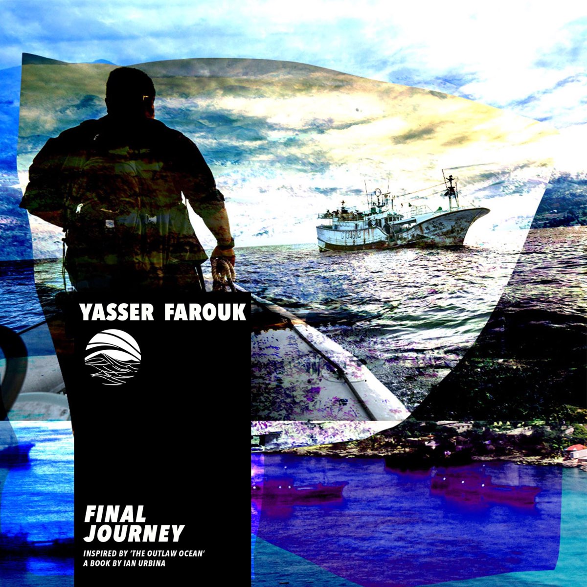 ‎Final Journey (Inspired by ‘The Outlaw Ocean’ a book by Ian Urbina) – Album von Yasser Farouk ...