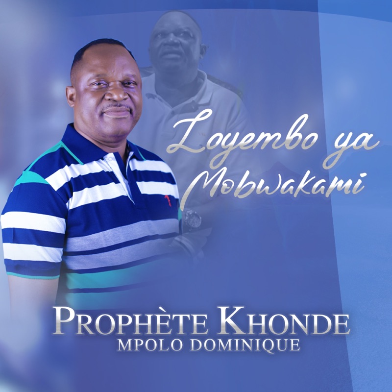 Loyembo ya Mobwakami - Prophète Khonde Mpolo Dominique: Song Lyrics, Music Videos & Concerts