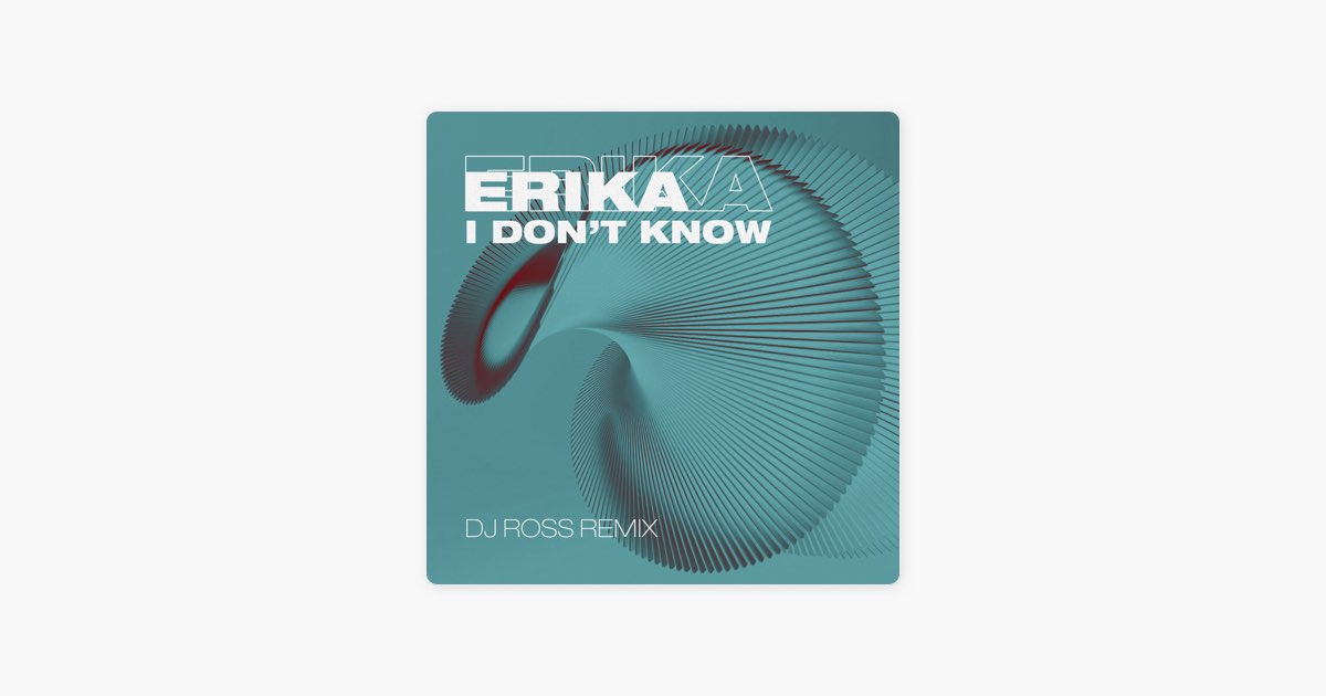 ‎I Don't Know (DJ Ross Remix) – Song by Erika – Apple Music