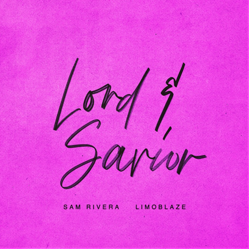 Lord And Savior - Sam Rivera & Limoblaze: Song Lyrics, Music Videos ...