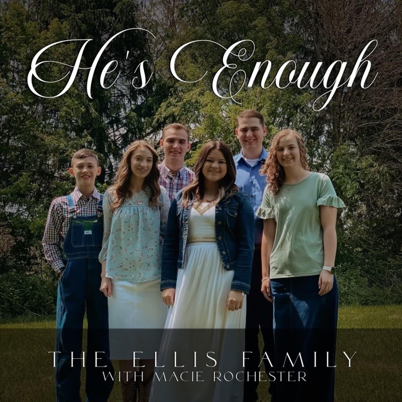 He's Enough - The Ellis Family: Song Lyrics, Music Videos & Concerts