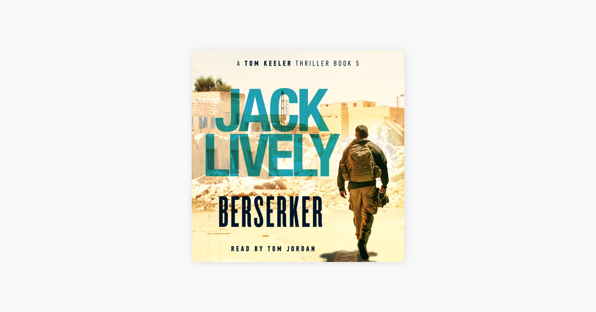 ‎Berserker: A Tom Keeler Thriller, Book 5 (Unabridged) by Jack Lively ...