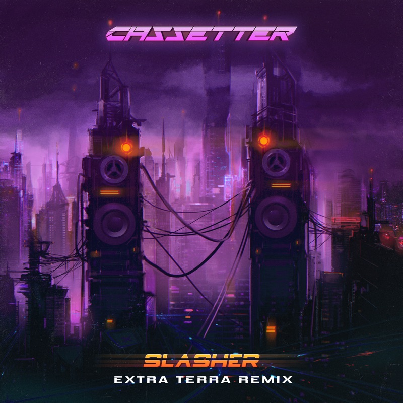 Slasher (Extra Terra Remix) - Cassetter & Extra Terra: Song Lyrics ...