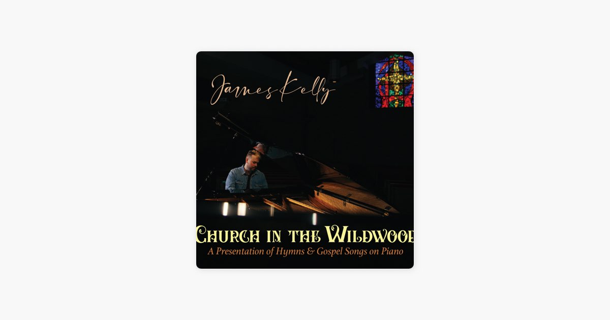 Church In the Wildwood” álbum de James Kelly en Apple Music
