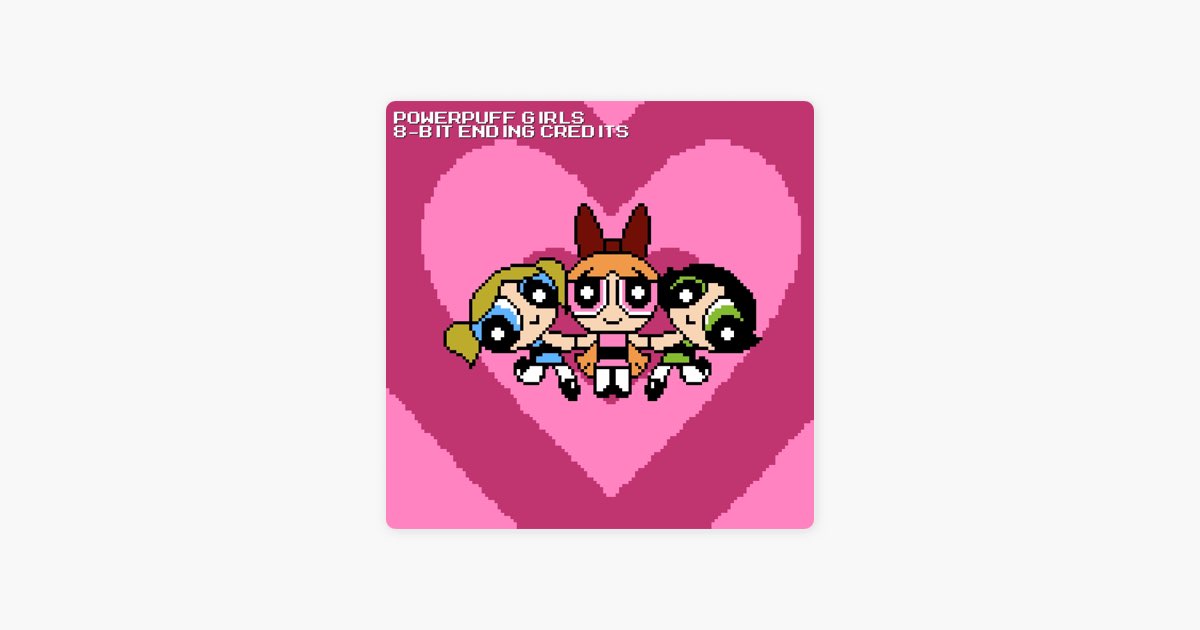 ‎Powerpuff Girls Ending Credits Theme (8-Bit) - D.S. Ereki의 노래 - Apple ...