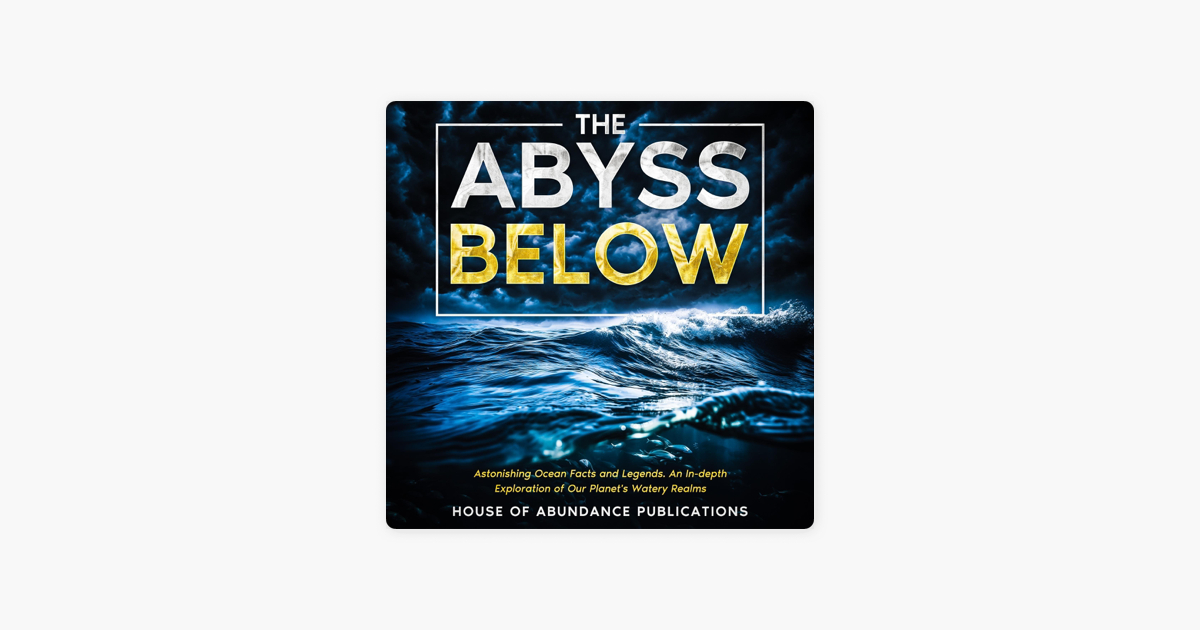 ‎The Abyss Below: Astonishing Ocean Facts & Legends: An In-depth ...