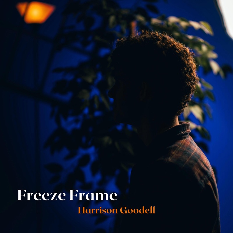 Freeze Frame - Harrison Goodell: Song Lyrics, Music Videos & Concerts