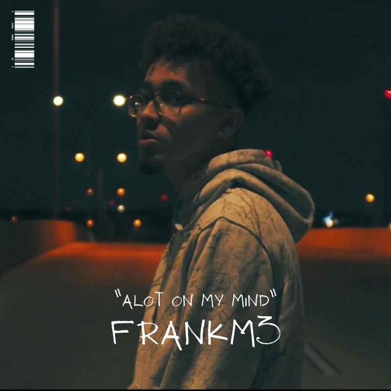Alot On My Mind - FrankM3: Song Lyrics, Music Videos & Concerts