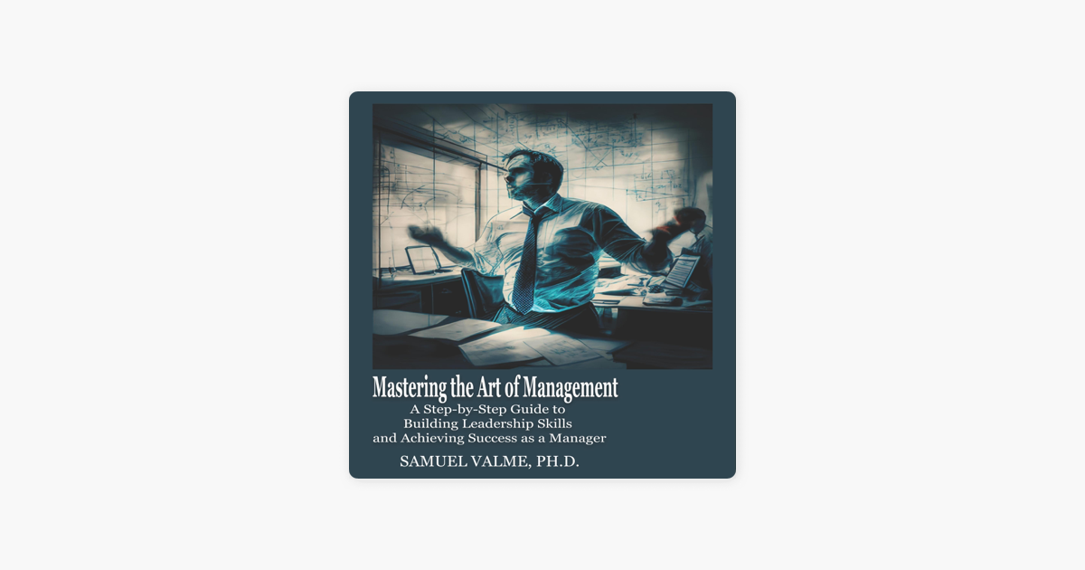 ‎Mastering the Art of Management: A Step-by-Step Guide to Building ...