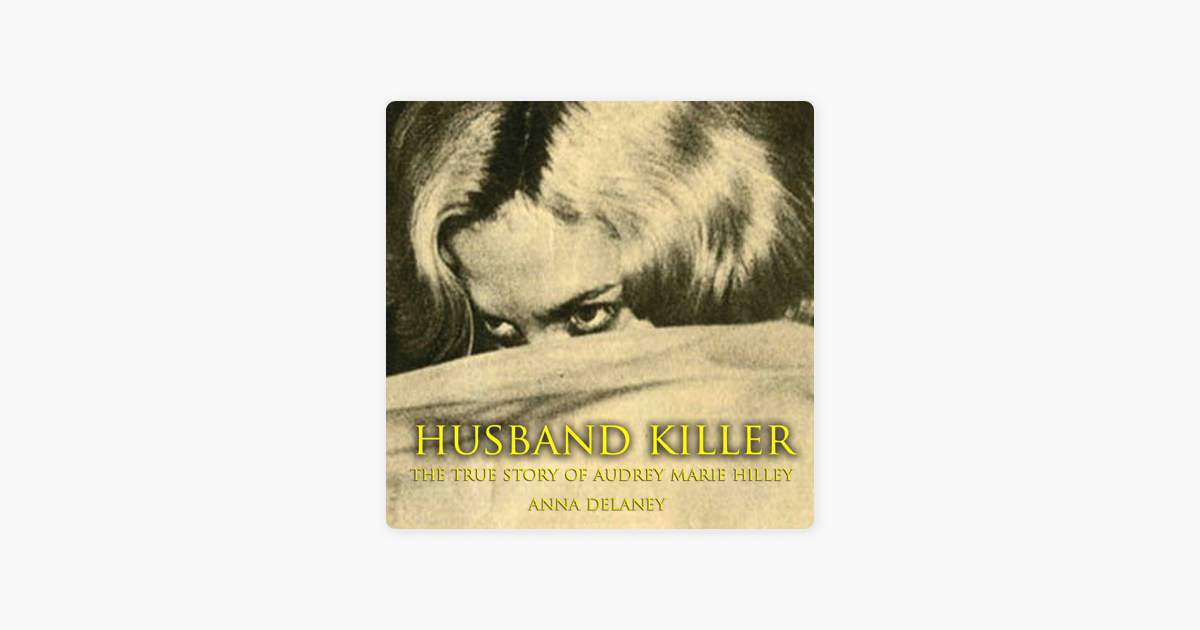 ‎Husband Killer: The True Story of Audrey Marie Hilley (Unabridged) by ...