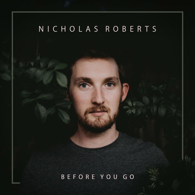 Before You Go - Nicholas Roberts: Song Lyrics, Music Videos & Concerts