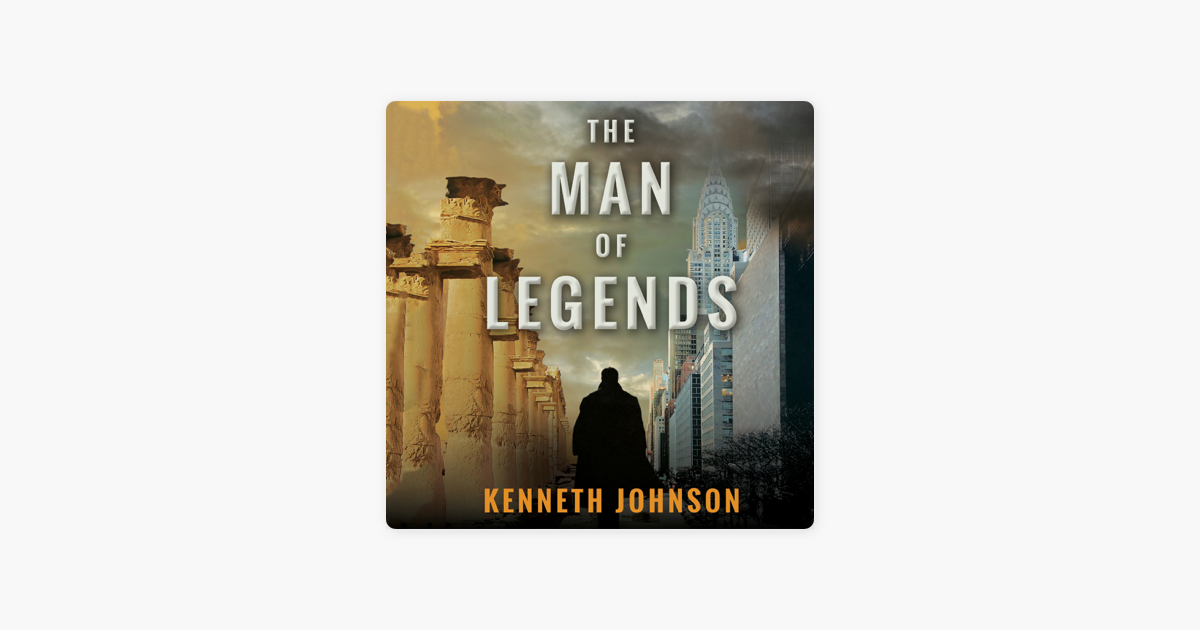 ‎The Man of Legends (Unabridged) by Kenneth Johnson on Apple Books