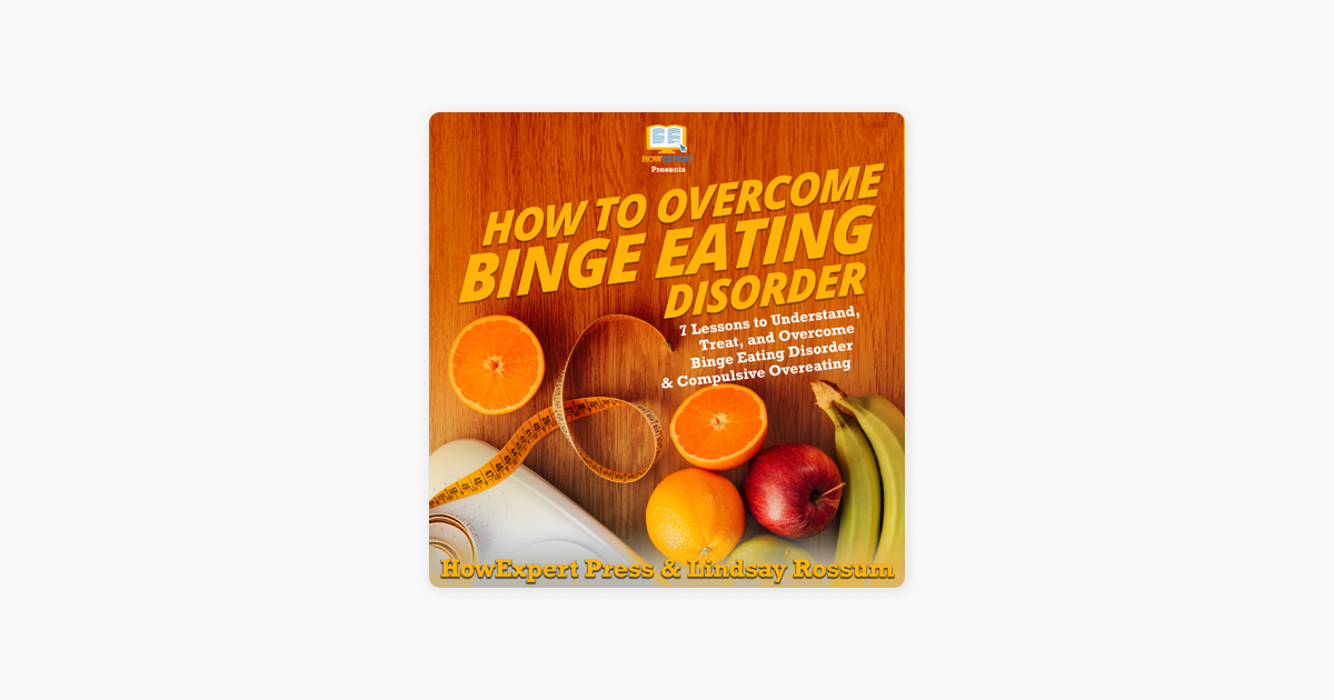 ‎How to Overcome Binge Eating Disorder: 7 Lessons to Understand, Treat ...