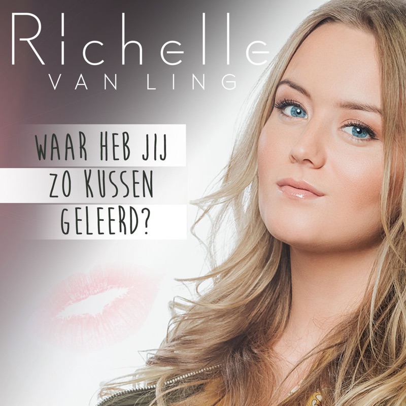 Waar Heb Jij Zo Kussen Geleerd - Richelle Van Ling: Song Lyrics, Music ...