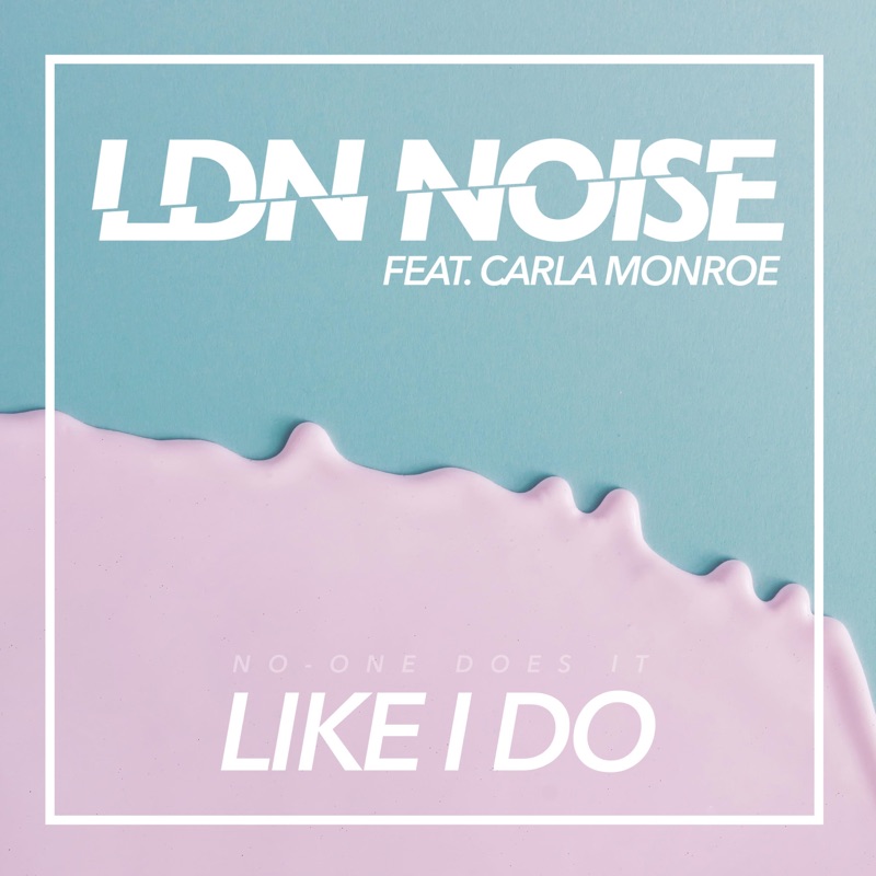 Like I Do (feat. Carla Monroe) - LDN NOISE: Song Lyrics, Music Videos ...