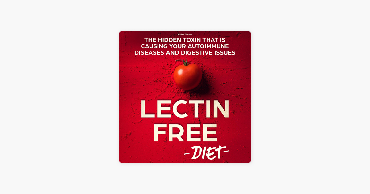 Lectin Free Diet: The Hidden Toxin That Is Causing Your Autoimmune ...