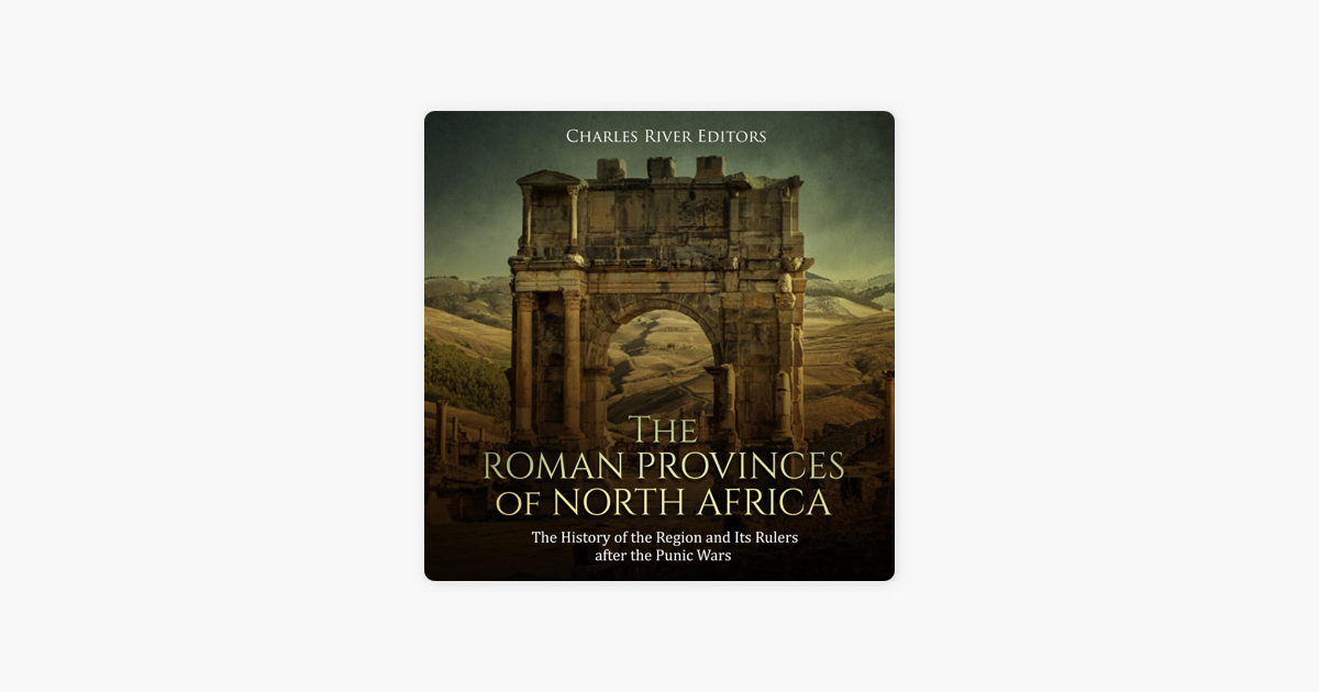‎The Roman Provinces of North Africa: The History of the Region and Its ...
