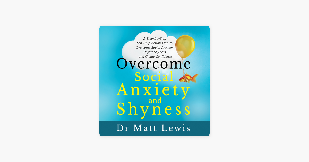 ‎Overcome Social Anxiety and Shyness: A Step-by-Step Self-Help Action ...