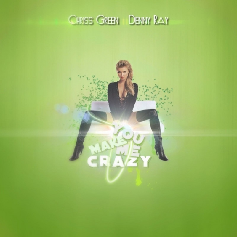 You Make Me Crazy Feat Denny Ray Chriss Green Song Lyrics Music Videos And Concerts
