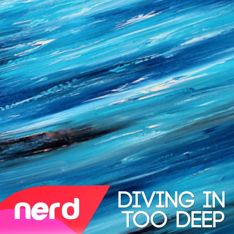 Diving in Too Deep - NerdOut: Song Lyrics, Music Videos & Concerts