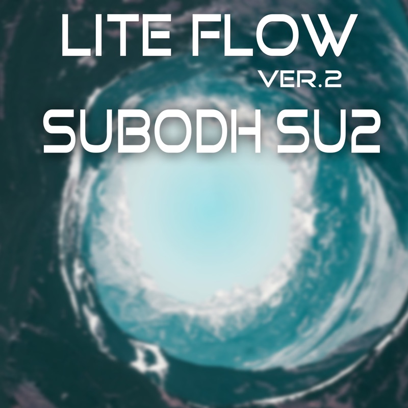 Lite Flow (Version 2) - Subodh Su2: Song Lyrics, Music Videos & Concerts
