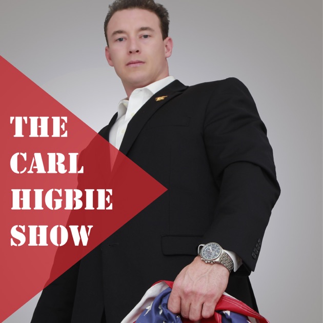 The 'Carl Higbie Show' by Carl Higbie on Apple Podcasts