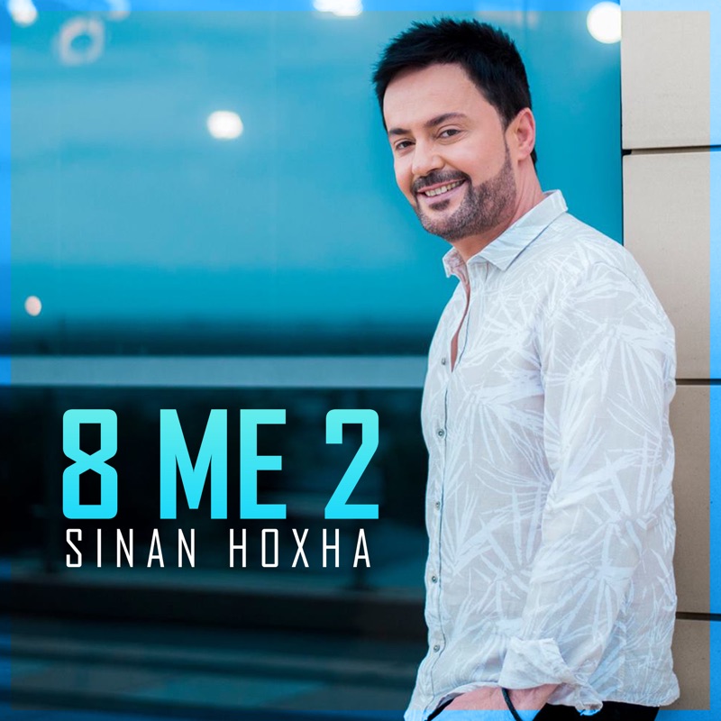 8 Me 2 (Live Performance) - Sinan Hoxha: Song Lyrics, Music Videos & Concerts