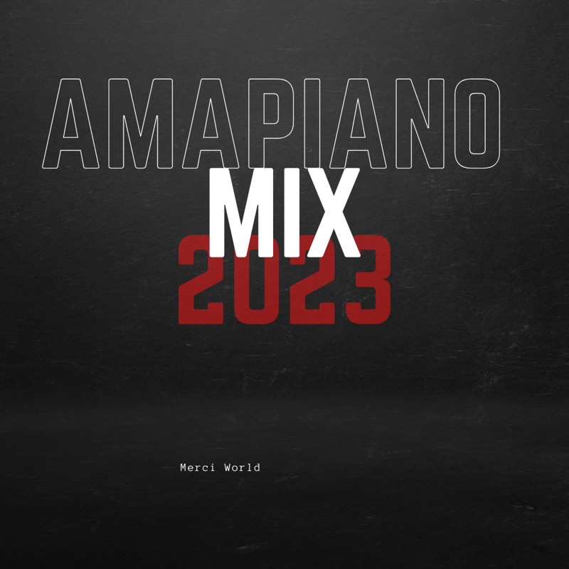Amapiano Mix 2023 - Merci World: Song Lyrics, Music Videos & Concerts