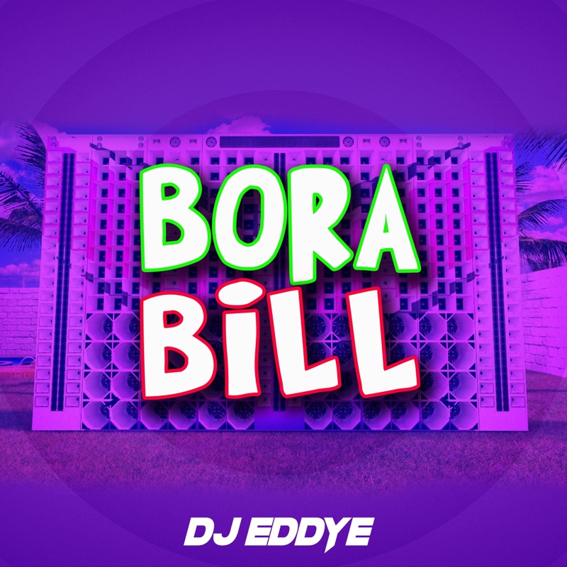 Bora Bill - DJ Eddye: Song Lyrics, Music Videos & Concerts
