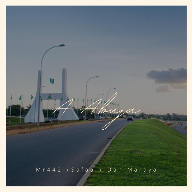 A Abuja (feat. Safaa, Dan Maraya & Amude Booth) - Mr442: Song Lyrics ...