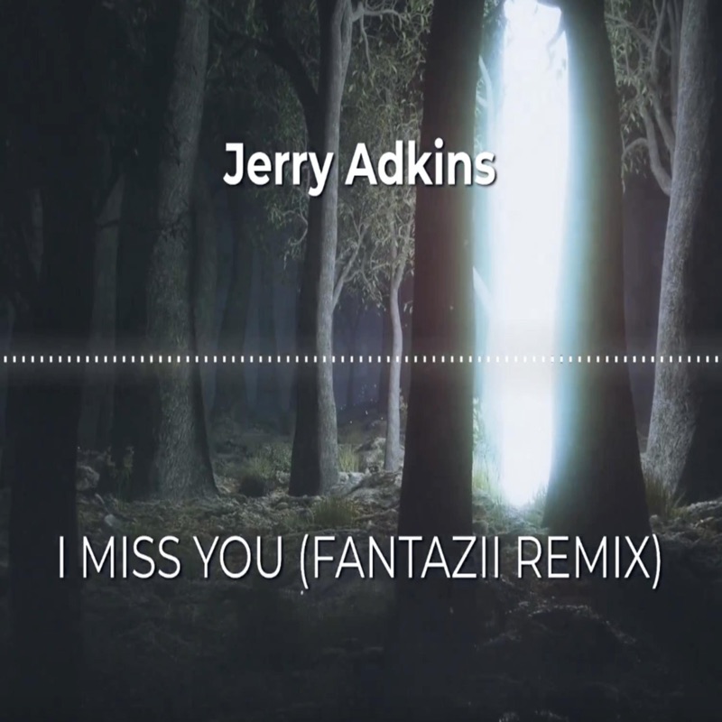 I Miss You (Fantazii Remix) - Jerry Adkins: Song Lyrics, Music Videos ...