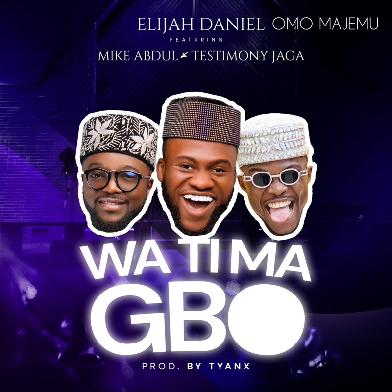 Watimagbo (feat. Testimony Jaga & Mike Abdul) - Elijah Daniel Omo ...
