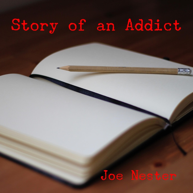 Story of an Addict - Joe Nester: Song Lyrics, Music Videos & Concerts