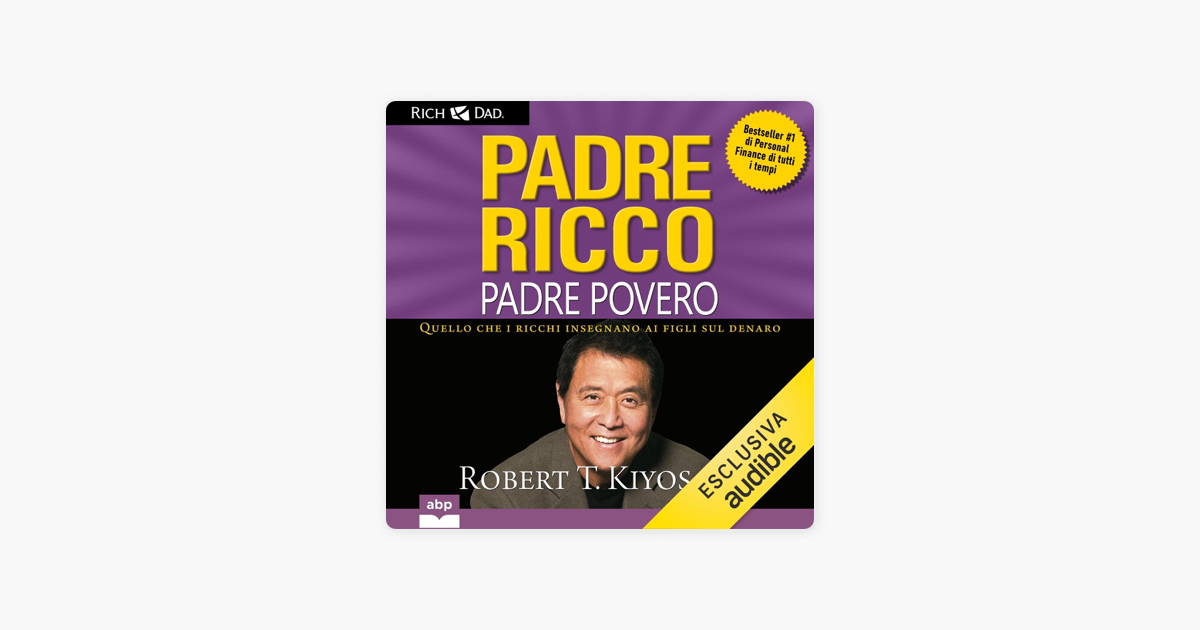 ‎Padre ricco padre povero: Quello che i ricchi insegnano ai figli sul ...