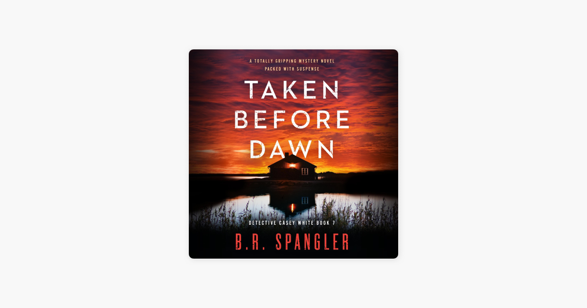 ‎Taken Before Dawn: Detective Casey White, Book 7 (Unabridged) écrit ...