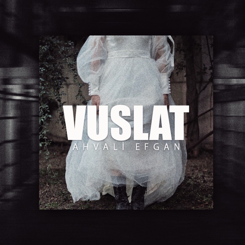 Vuslat - Ahvali Efgan: Song Lyrics, Music Videos & Concerts