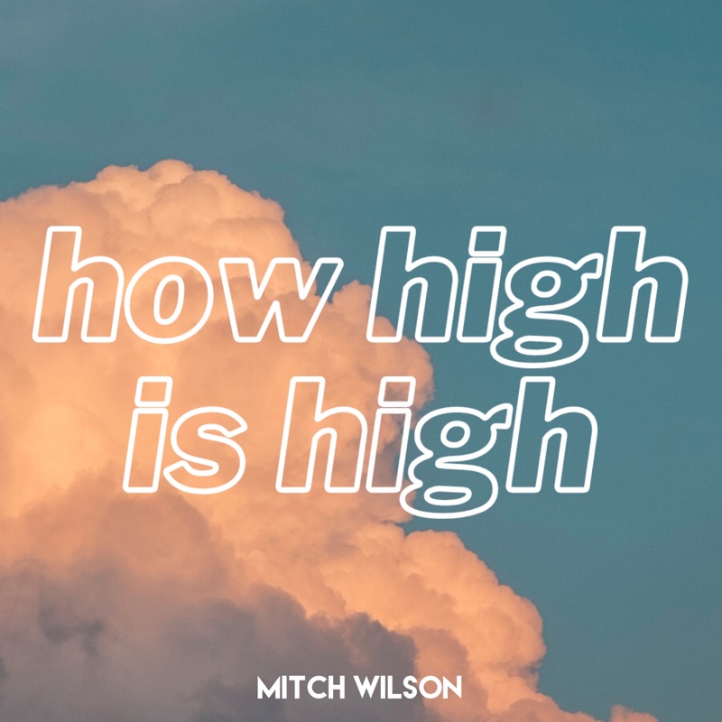 How High Is High - Mitch Wilson: Song Lyrics, Music Videos & Concerts