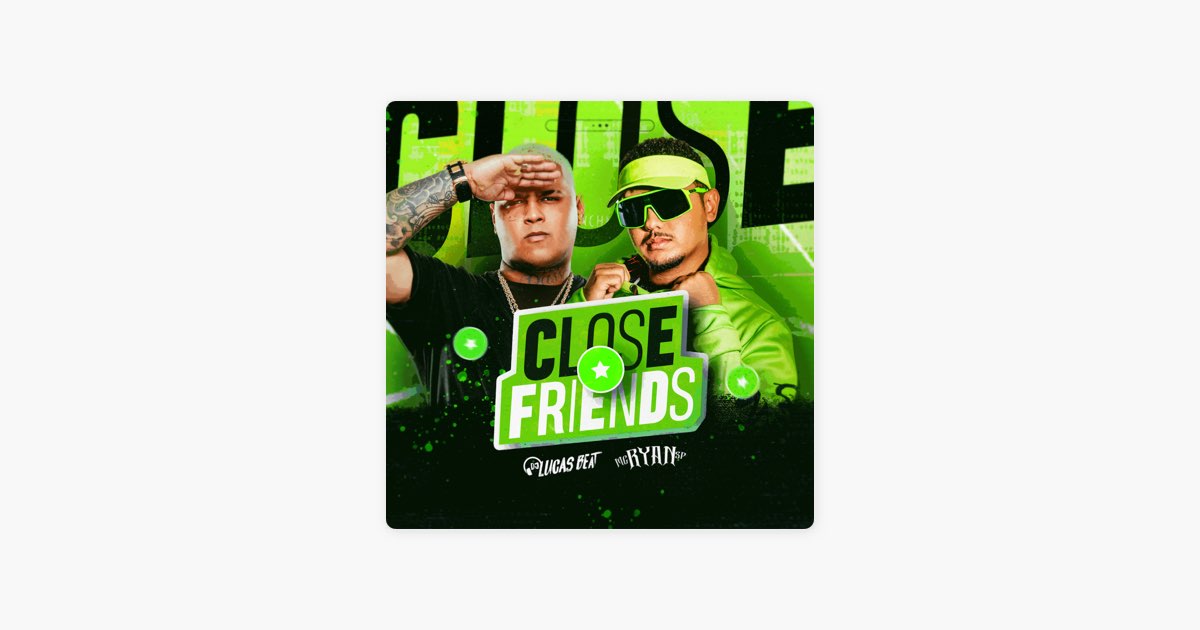 ‎Close Friends - Single — álbum de Dj Lucas Beat & MC Ryan SP — Apple Music