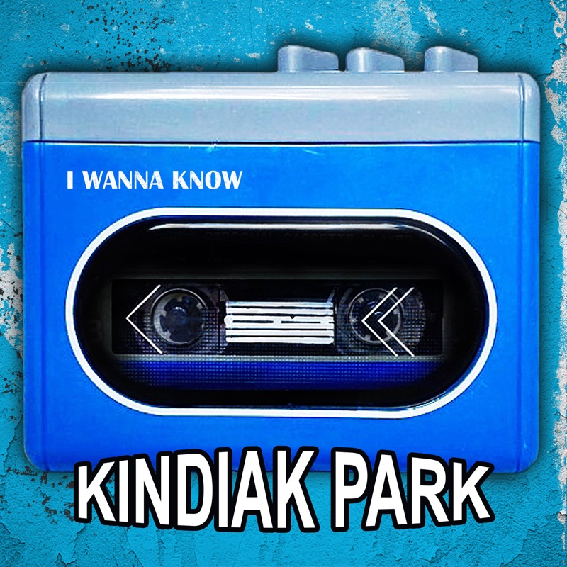 I Wanna Know (Edit) - Kindiak Park: Song Lyrics, Music Videos & Concerts