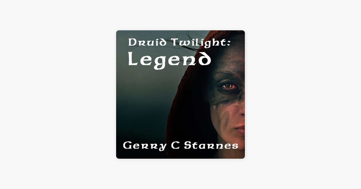 ‎Legend: Druid Twilight, Book 5 (Unabridged) by Gerry C. Starnes on Apple Books