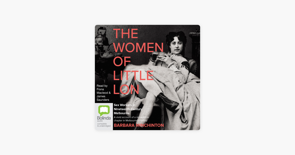 the Women Of Little Lon Sex Workers In Nineteenth Century Melbourne Unabridged On Apple Books