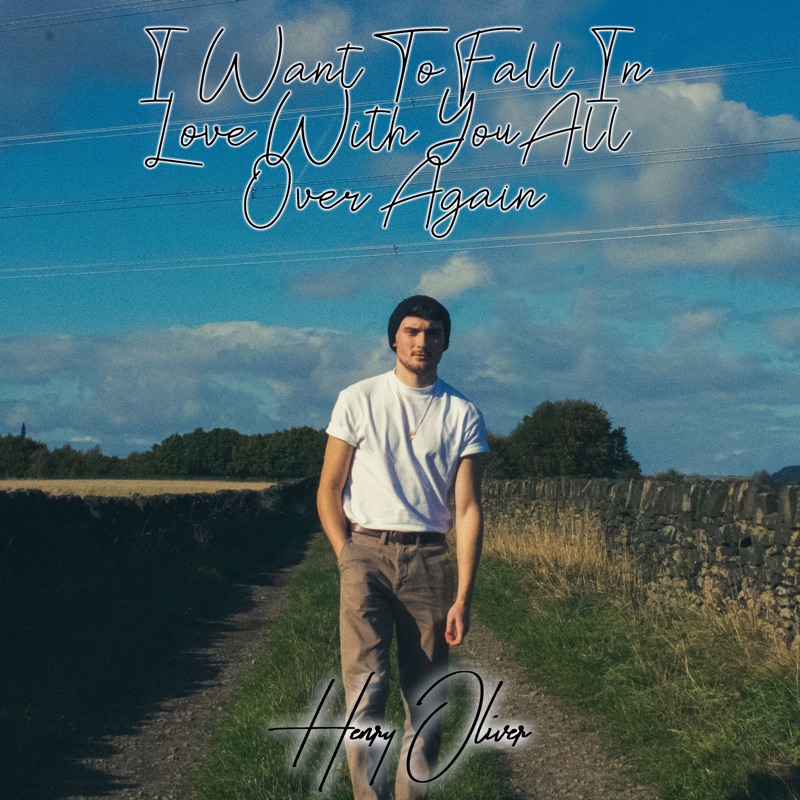 I Want To Fall In Love With You All Over Again - Henry Oliver: Song ...